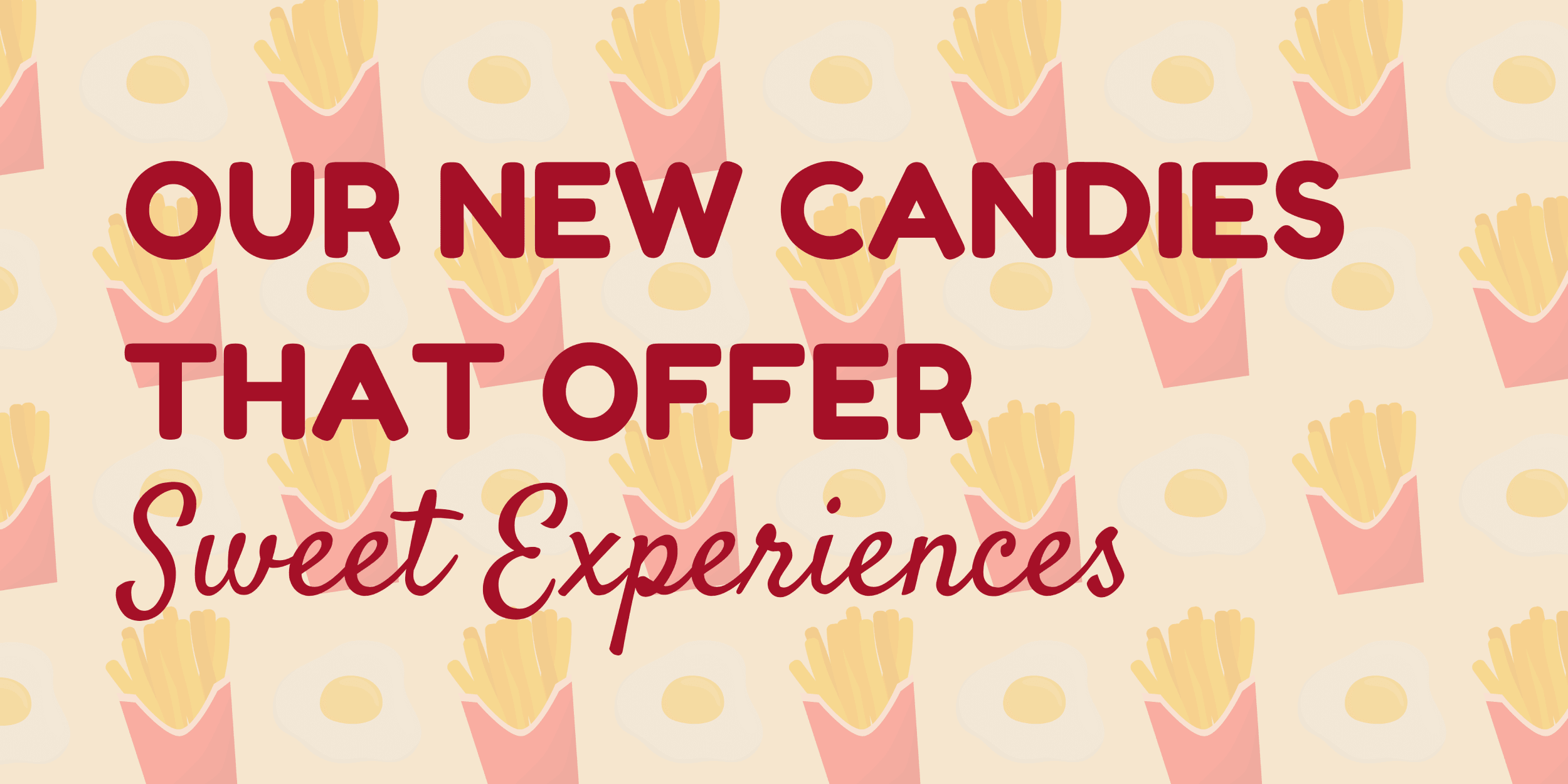 Our New Candies That Offer Sweet Experiences – Candy Favorites